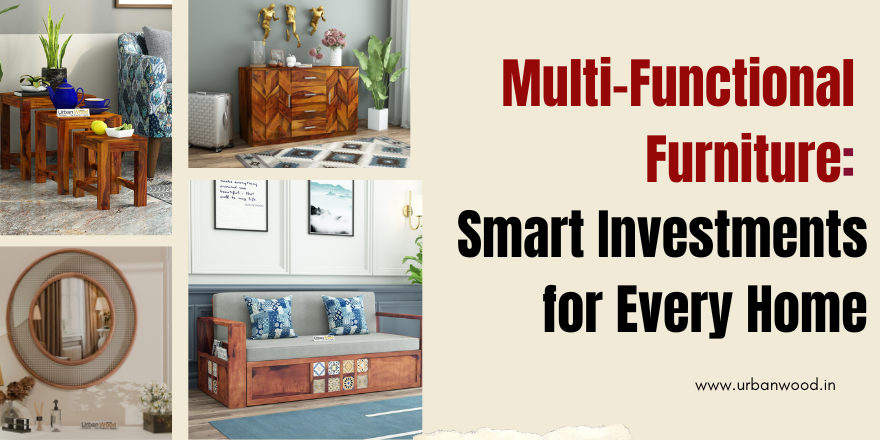 Multi-Functional Furniture: Smart Investments for Every Home