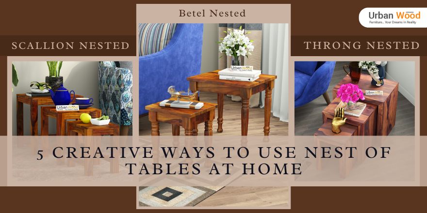 5 Creative Ways to Use Nest of Tables at Home